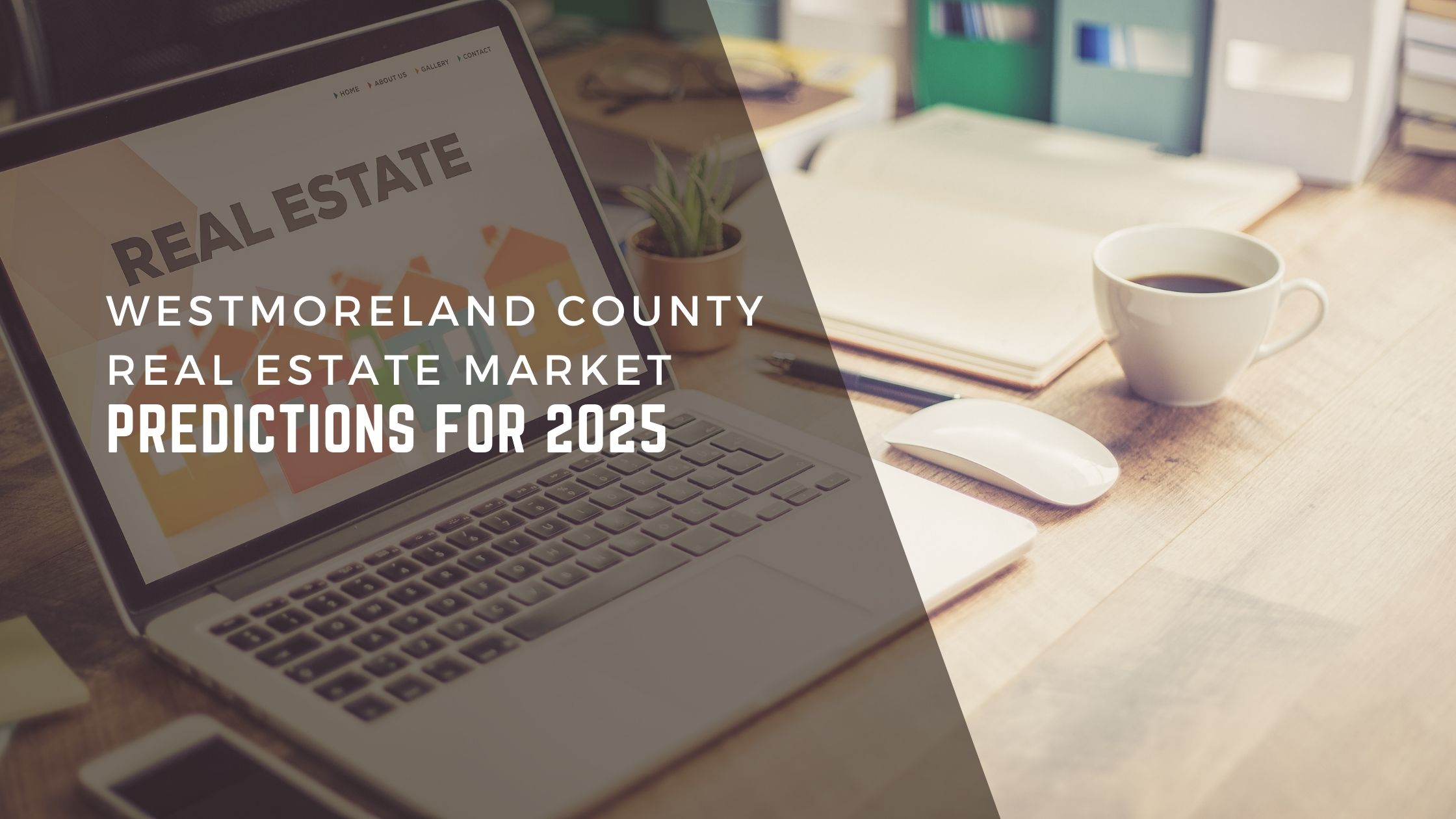 Westmoreland County Real Estate Market Predictions for 2025